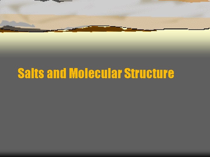 Salts and Molecular Structure Hydrated metal ions Charged