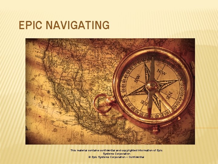EPIC NAVIGATING This material contains confidential and copyrighted