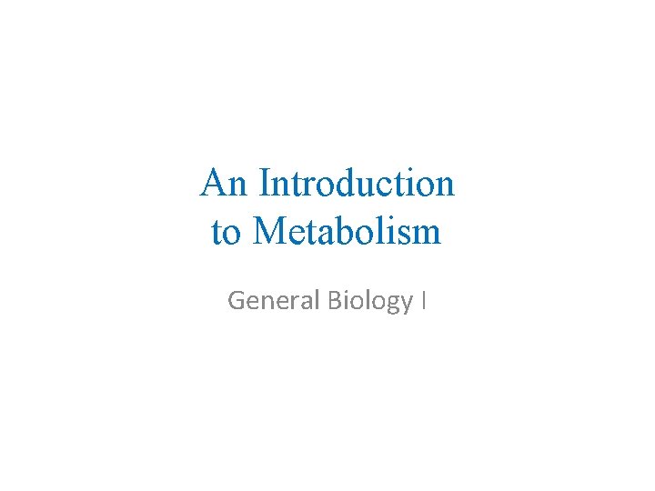 An Introduction to Metabolism General Biology I The