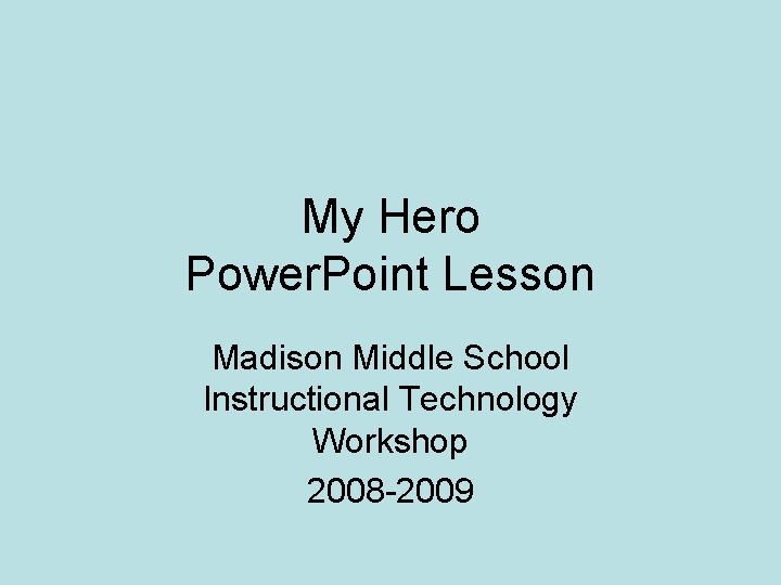 My Hero Power Point Lesson Madison Middle School