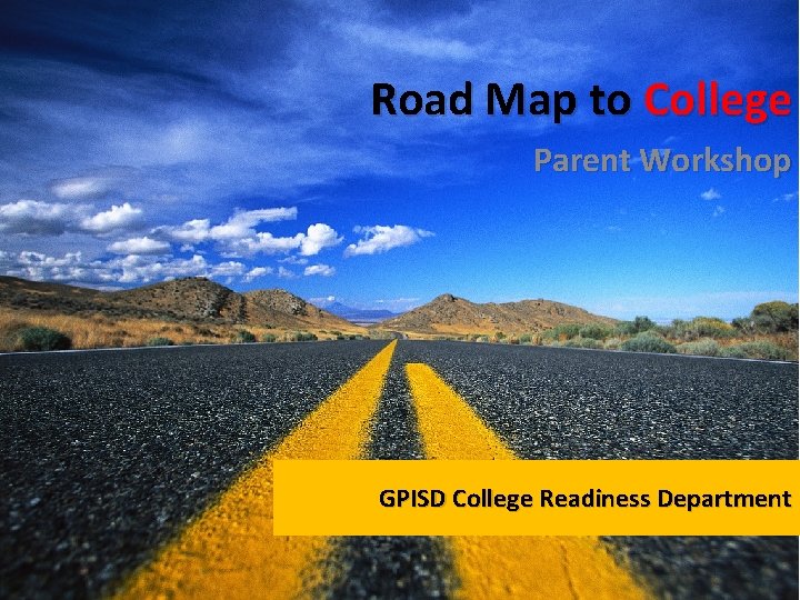 Road Map to College Parent Workshop GPISD College