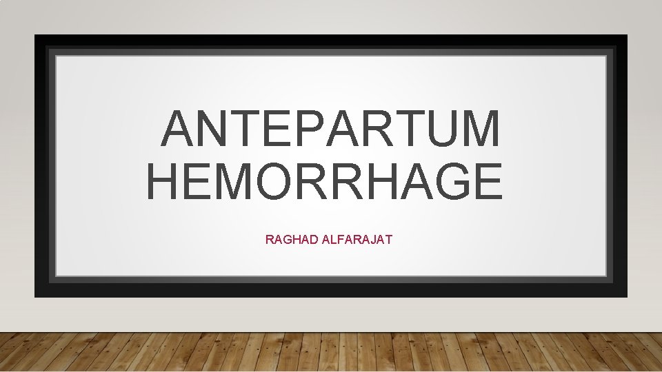 ANTEPARTUM HEMORRHAGE RAGHAD ALFARAJAT DEFINITION ANTEPARTUM HEMORRHAGE ...