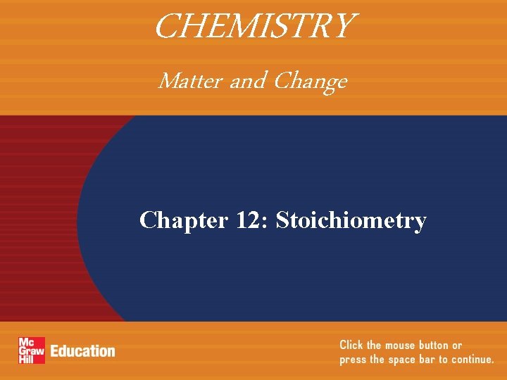 CHEMISTRY Matter and Change Chapter 12 Stoichiometry CHAPTER