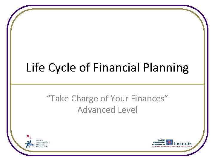 Life Cycle of Financial Planning Take Charge of
