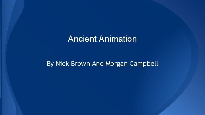 Ancient Animation By Nick Brown And Morgan Campbell