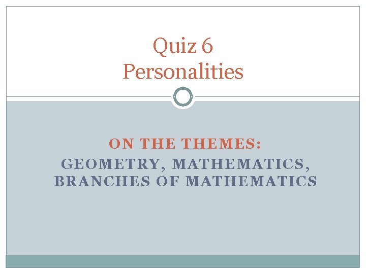 Quiz 6 Personalities ON THEMES GEOMETRY MATHEMATICS BRANCHES