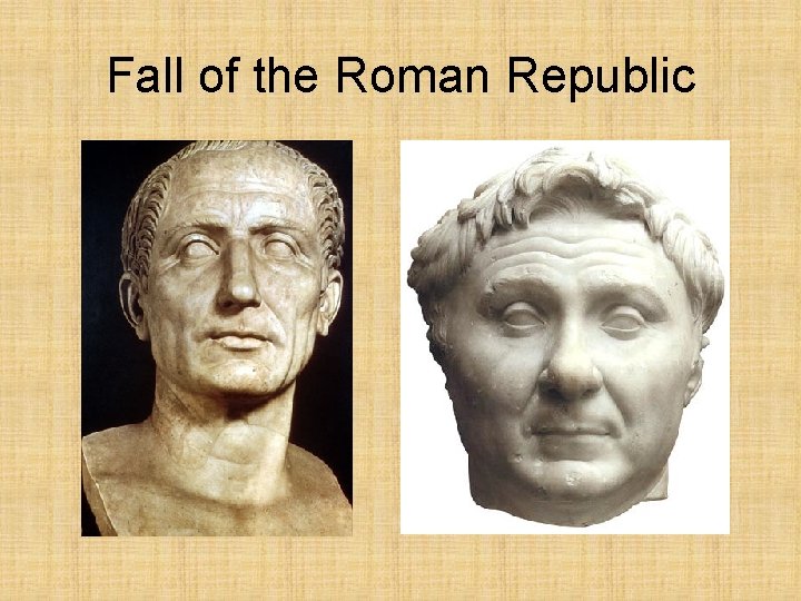 Fall of the Roman Republic Fall of the