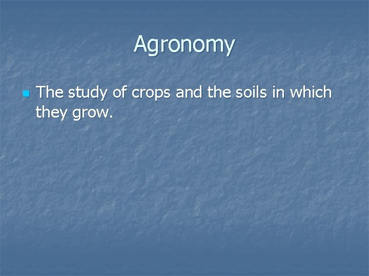 Branches of Biology Agronomy n The study of