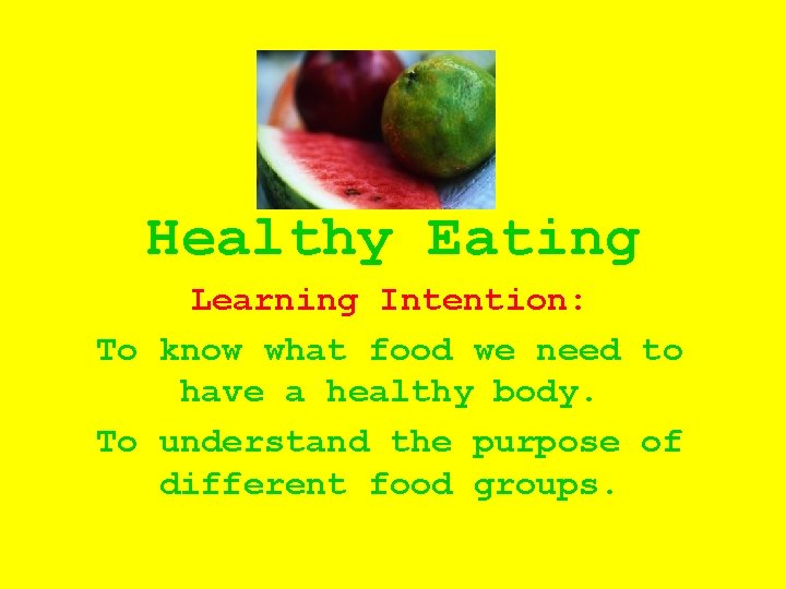 Healthy Eating Learning Intention To know what food