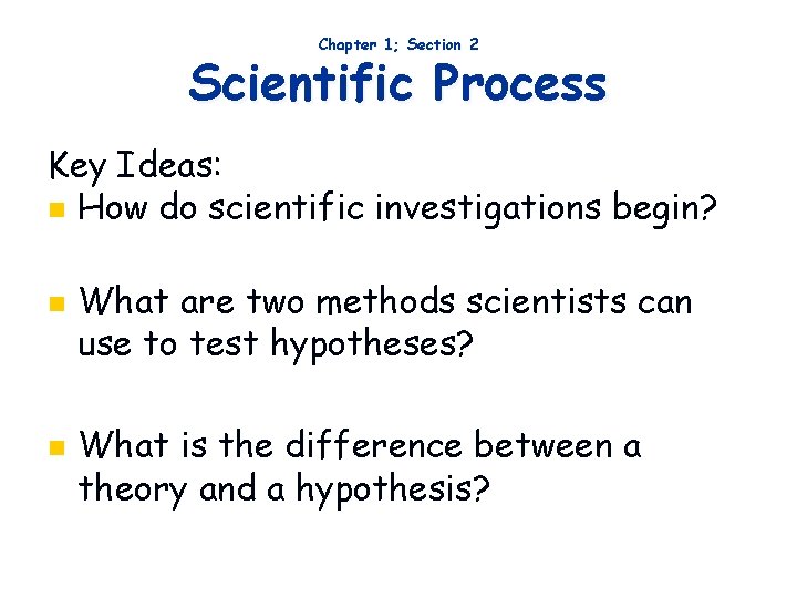 Chapter 1 Section 2 Scientific Process Key Ideas
