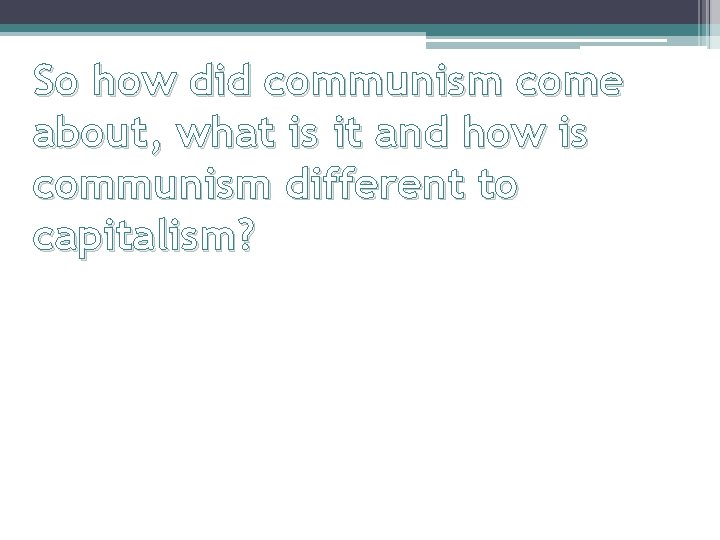 INTRODUCTION TO COMMUNISM COMMUNISM Some Questions Some Definitions