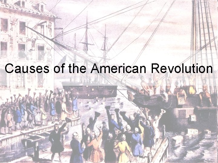 Causes of the American Revolution SSUSH 3 The