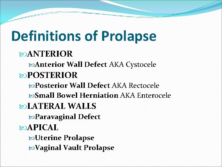 Definitions of Prolapse ANTERIOR Anterior Wall Defect AKA