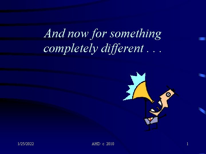 And now for something completely different 1252022 AHD