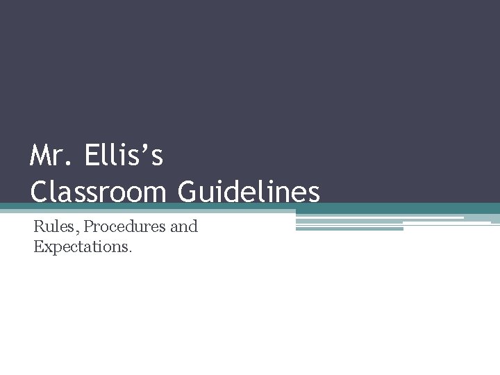 Mr Elliss Classroom Guidelines Rules Procedures and Expectations