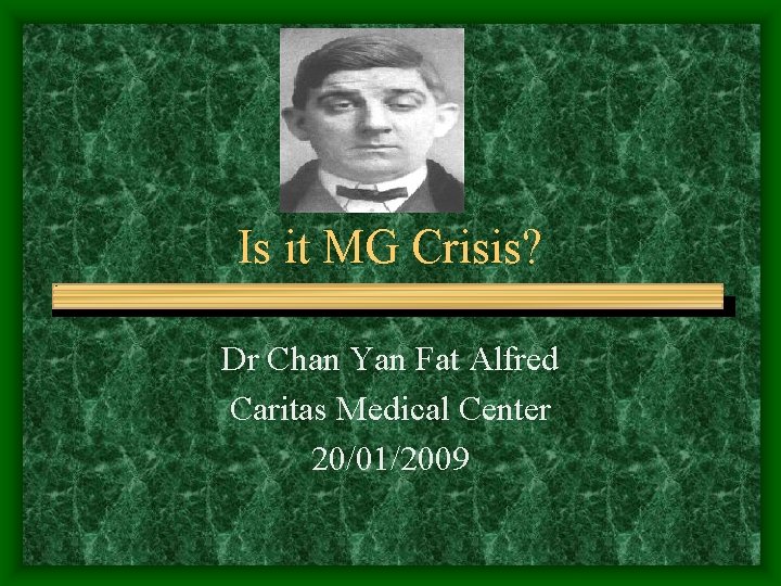 Is it MG Crisis Dr Chan Yan Fat