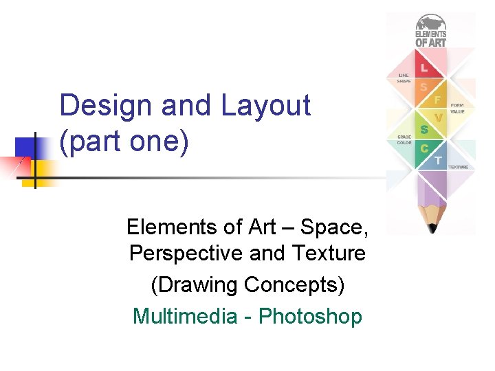 Design and Layout part one Elements of Art