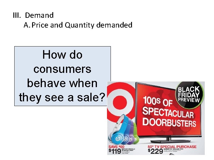 Supply and Demand III Demand A Price and