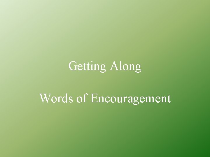 Getting Along Words of Encouragement Just because we