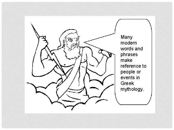 GREEK MYTHOLOGY IN MODERN LANGUAGE Many modern words