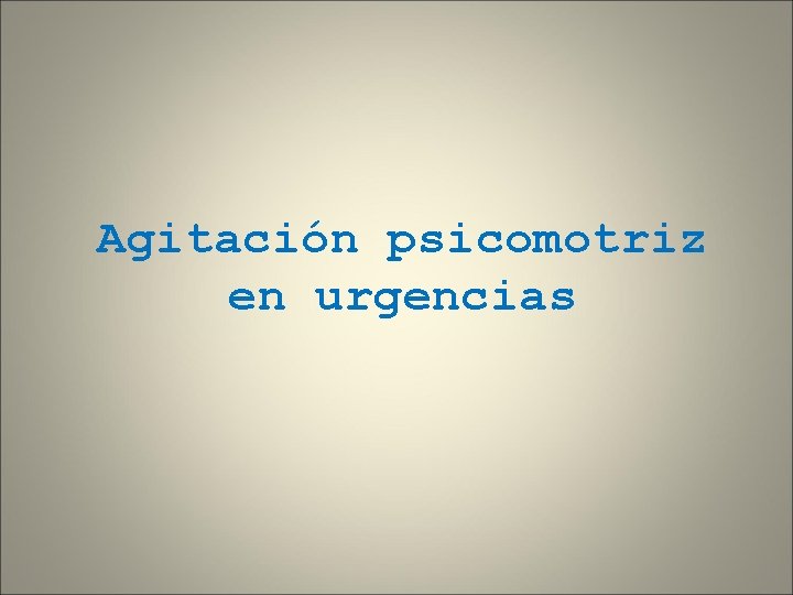 Agitacin psicomotriz en urgencias La agitacin psicomotriz Situacin