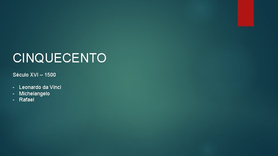 CINQUECENTO Sculo XVI 1500 Leonardo da Vinci Michelangelo