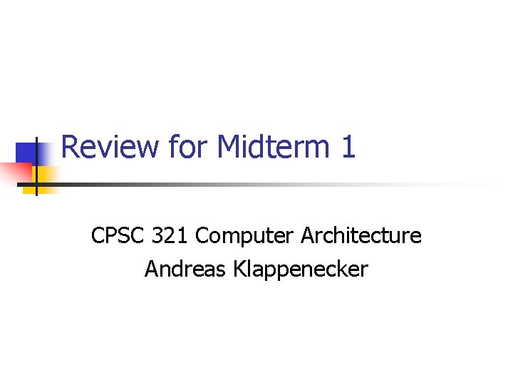 Review for Midterm 1 CPSC 321 Computer Architecture