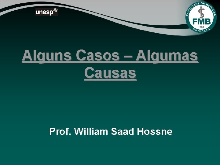 Alguns Casos Algumas Causas Prof William Saad Hossne