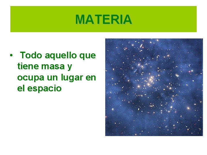 LA MATERIA MATERIA Todo aquello que tiene masa