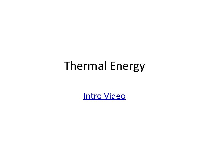 Thermal Energy Intro Video Thermal Energy The total