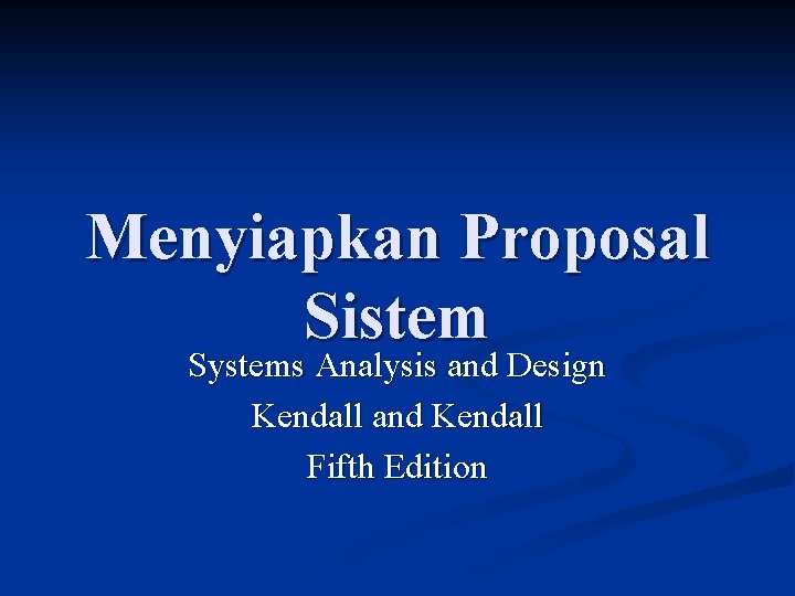 Menyiapkan Proposal Sistem Systems Analysis and Design Kendall