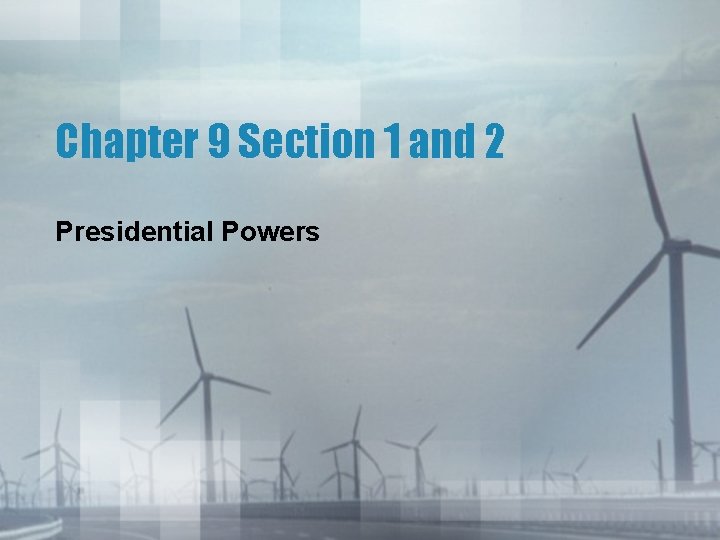 Chapter 9 Section 1 and 2 Presidential Powers