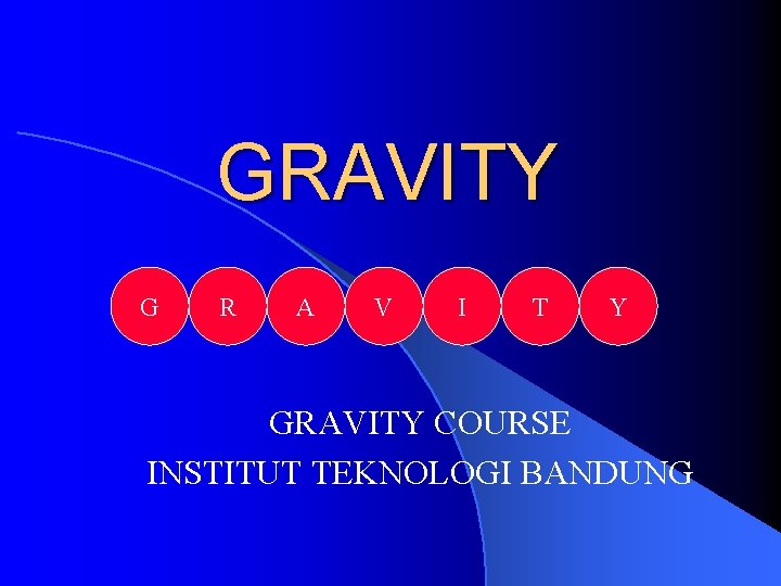 GRAVITY G R A V I T Y