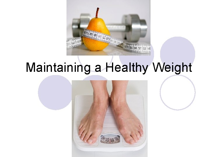Maintaining a Healthy Weight Calories l Amount of