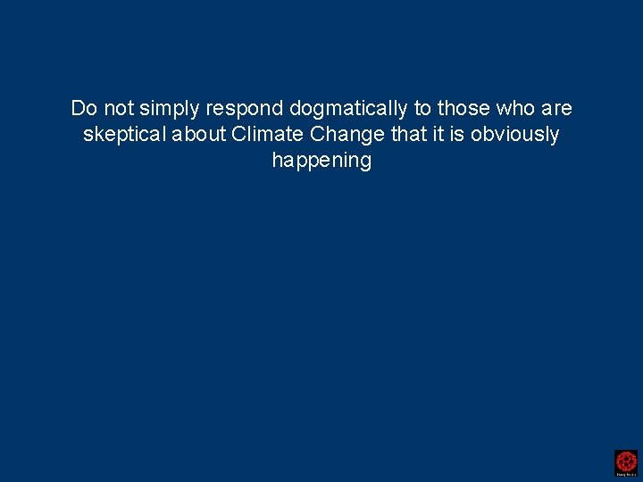 Do not simply say dogmatically to those who