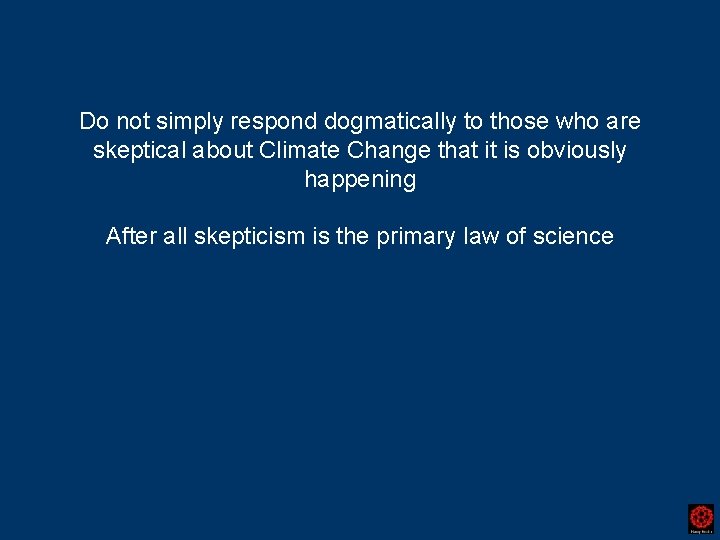 Do not simply say dogmatically to those who