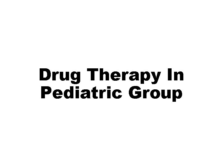 Drug Therapy In Pediatric Group Pediatric Group Pharmacokinetics
