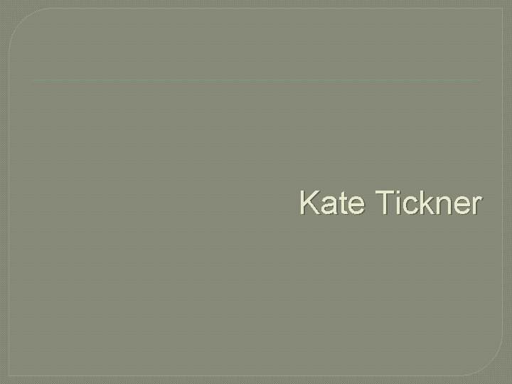 Kate Tickner Communications Portfolio Profile Name Kate Tickner