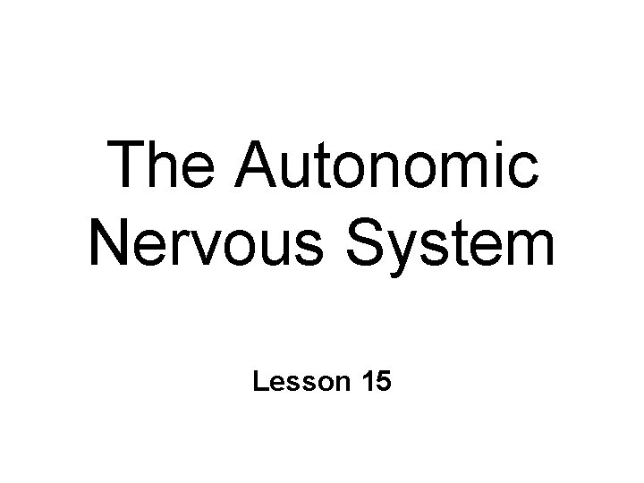 The Autonomic Nervous System Lesson 15 Autonomic N