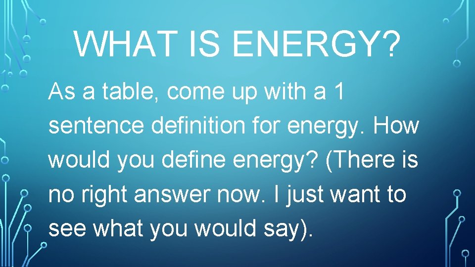 ENERGY WHAT IS ENERGY As a table come