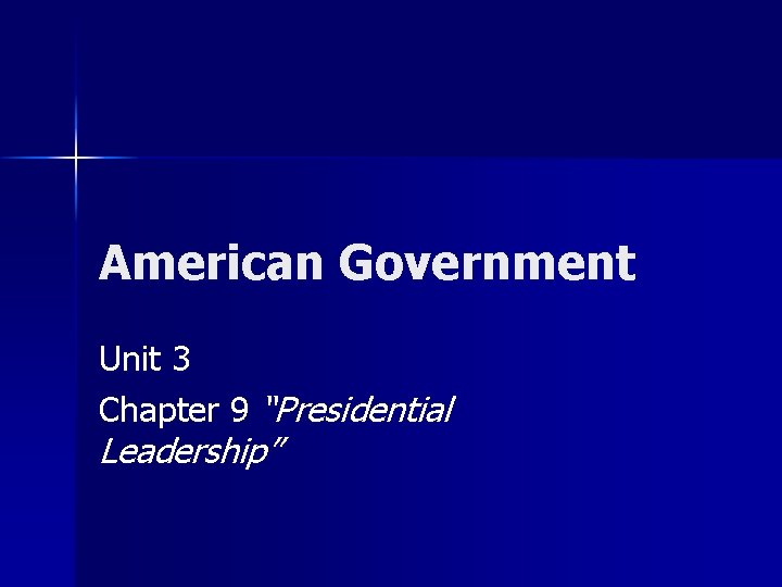 American Government Unit 3 Chapter 9 Presidential Leadership