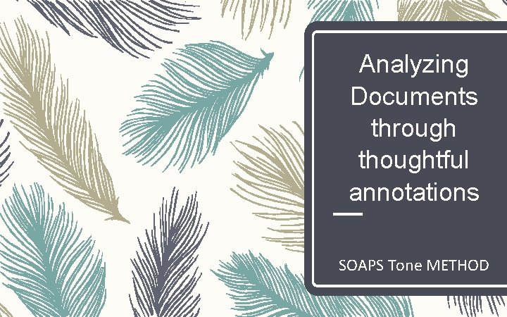 Analyzing Documents through thoughtful annotations SOAPS Tone METHOD