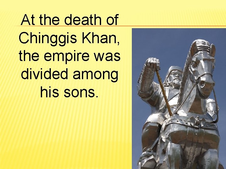 The Mongols lived in the steppes The steppes