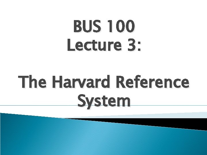 BUS 100 Lecture 3 The Harvard Reference System