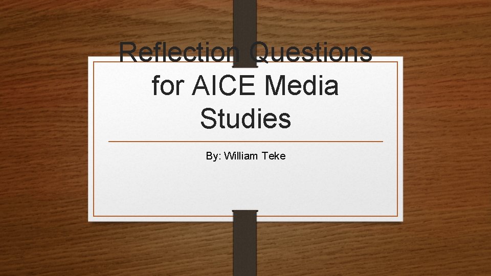Reflection Questions for AICE Media Studies By William