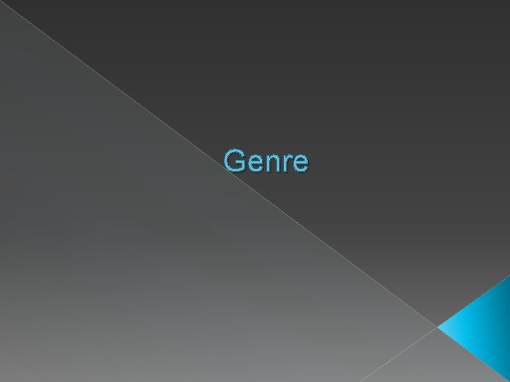 Genre Definition and Issues A set of characteristics