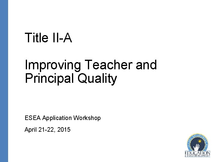 Title IIA Improving Teacher and Principal Quality ESEA