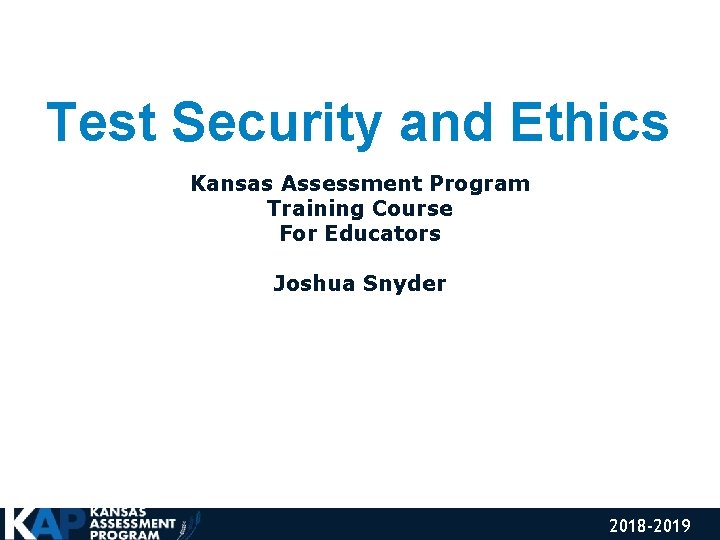 Test Security and Ethics Kansas Assessment Program Training