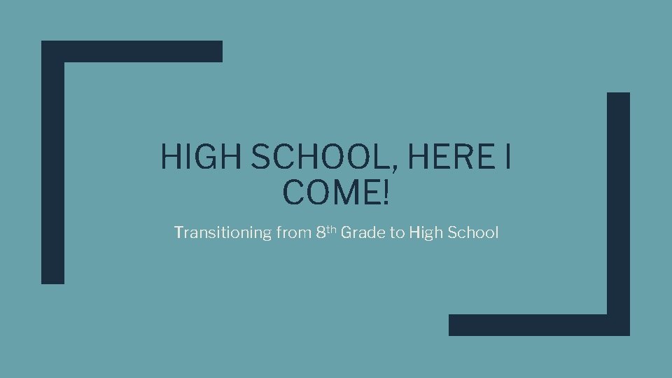 HIGH SCHOOL HERE I COME Transitioning from 8