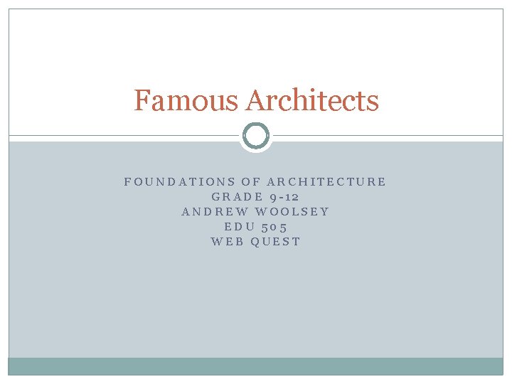 Famous Architects FOUNDATIONS OF ARCHITECTURE GRADE 9 12
